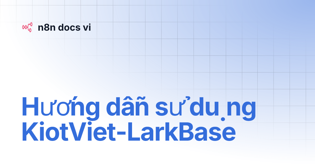 Hướng dẫn sử dụng KiotViet-LarkBase | n8n docs vi